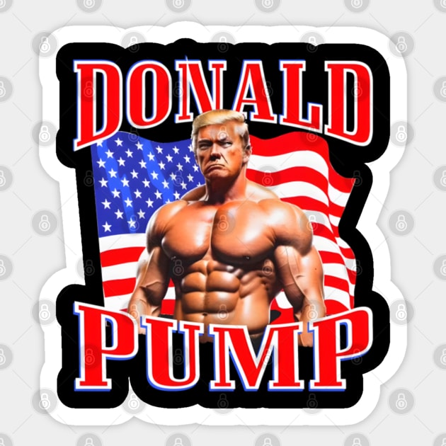 Donald Pump - Donald Pump Make America Strong Again - Sticker | TeePublic